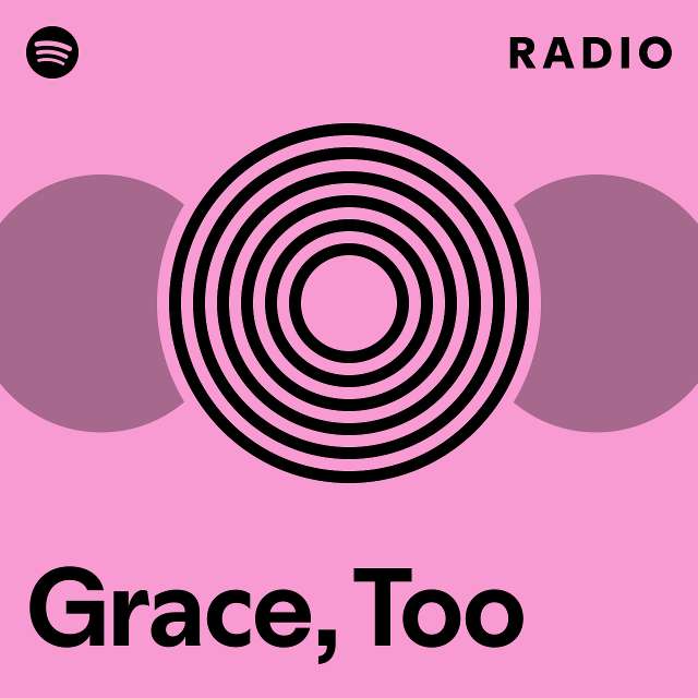 Grace, Too Radio - playlist by Spotify | Spotify