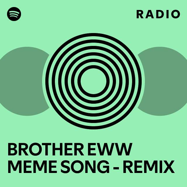 BROTHER EWW MEME SONG - REMIX Radio - playlist by Spotify | Spotify