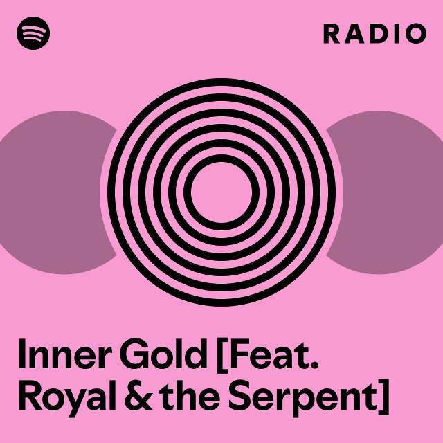 Inner Gold [Feat. Royal & the Serpent] Radio - playlist by Spotify ...