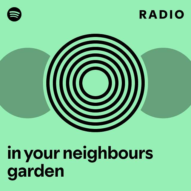in your neighbours garden Radio - playlist by Spotify | Spotify