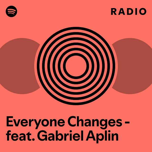 Everyone Changes - feat. Gabriel Aplin Radio - playlist by Spotify | Spotify
