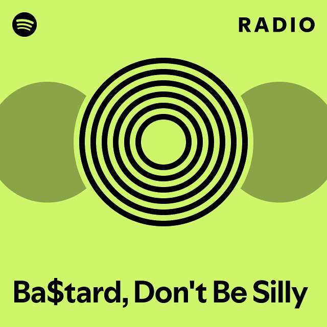 Ba$tard, Don't Be Silly Radio - playlist by Spotify | Spotify