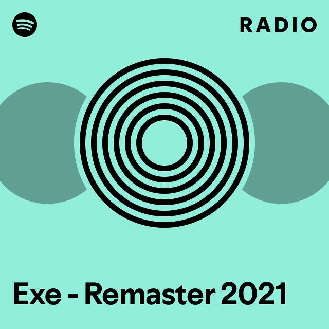 Exe - Remaster 2021 Radio - playlist by Spotify | Spotify