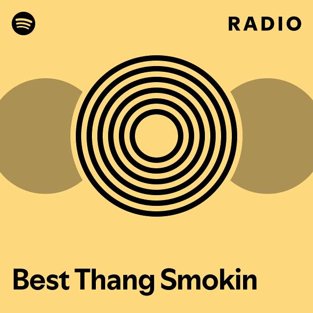 Best Thang Smokin Radio - playlist by Spotify | Spotify