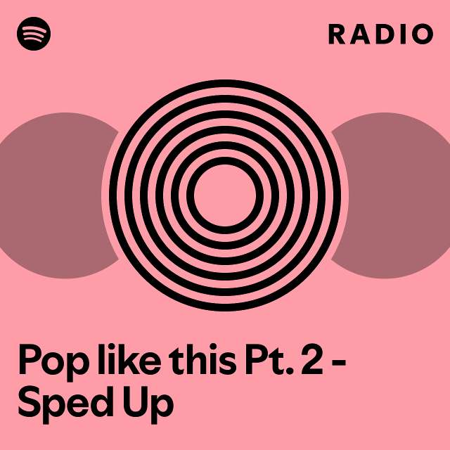 Pop like this Pt. 2 - Sped Up Radio - playlist by Spotify | Spotify