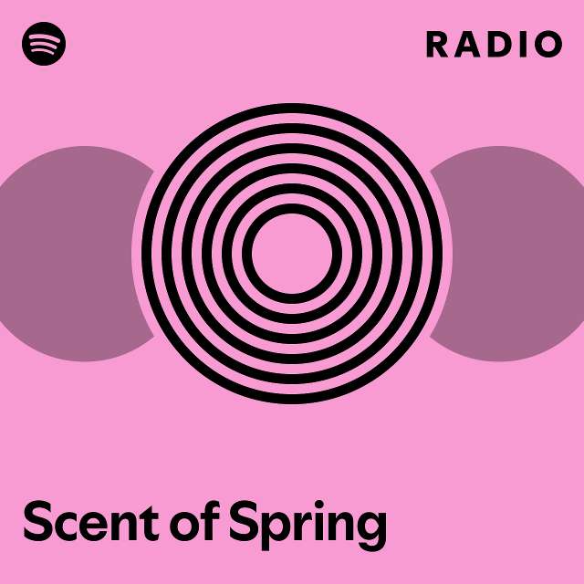 Scent of Spring Radio - playlist by Spotify | Spotify