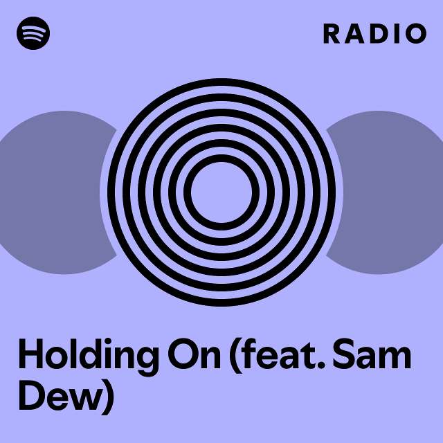 Holding On (feat. Sam Dew) Radio - playlist by Spotify | Spotify