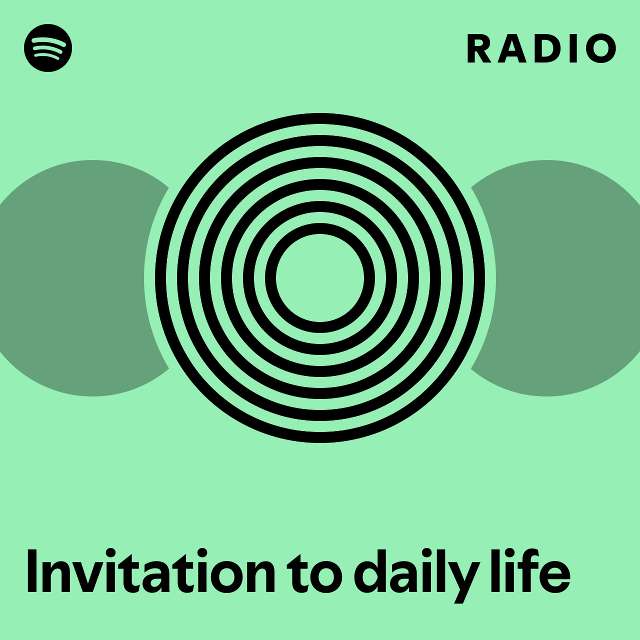 Invitation to daily life Radio - playlist by Spotify | Spotify