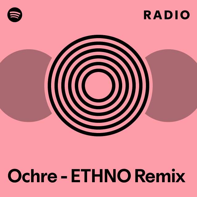 Ochre - ETHNO Remix Radio - playlist by Spotify | Spotify