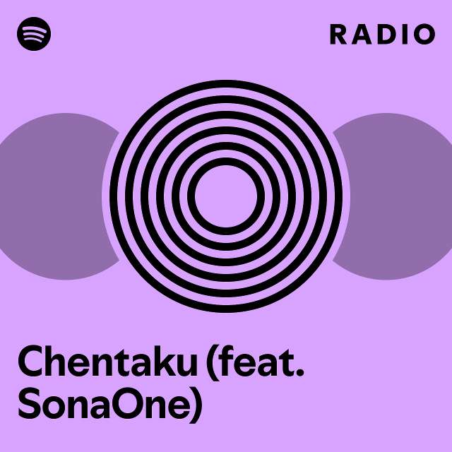 Chentaku (feat. SonaOne) Radio - playlist by Spotify | Spotify