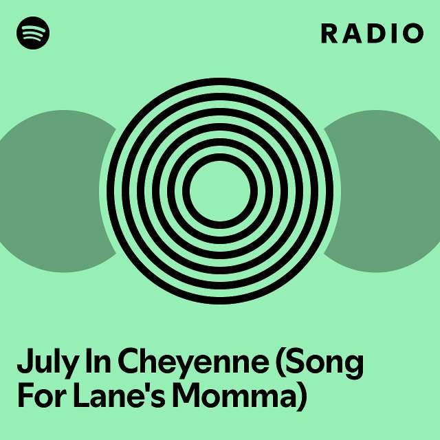July In Cheyenne (Song For Lane's Momma) Radio - playlist by Spotify ...