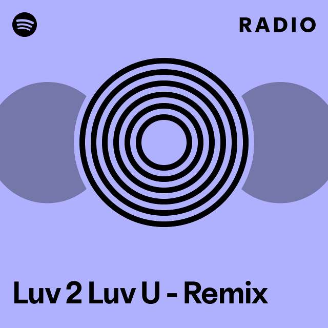 Luv 2 Luv U - Remix Radio - playlist by Spotify | Spotify