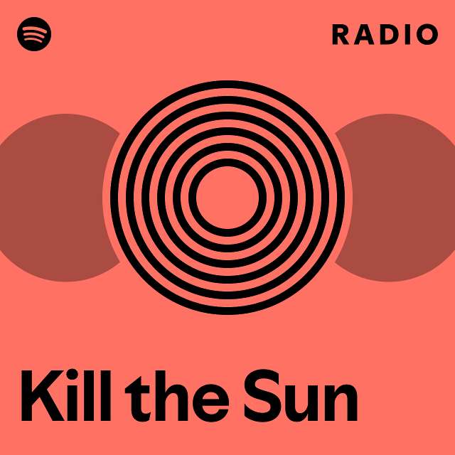 Kill the Sun Radio - playlist by Spotify | Spotify
