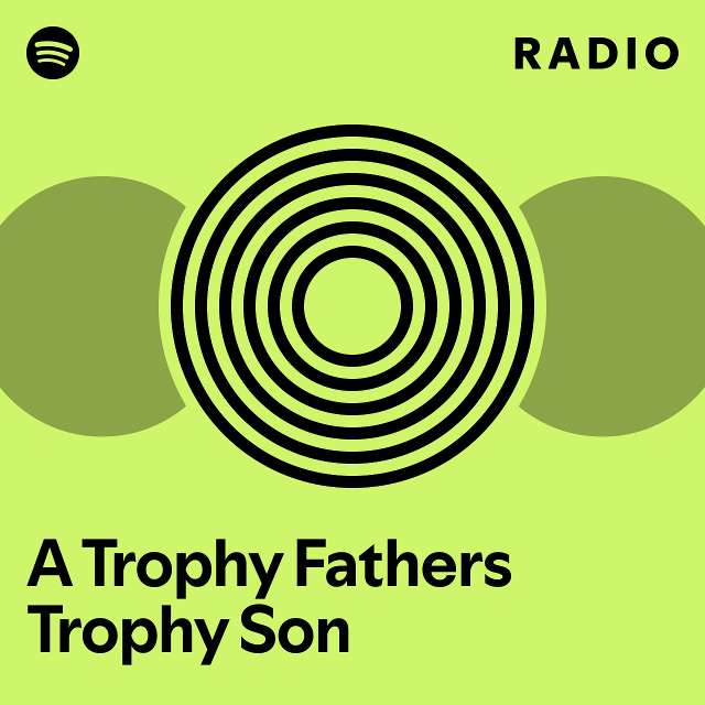 A Trophy Fathers Trophy Son Radio - playlist by Spotify | Spotify