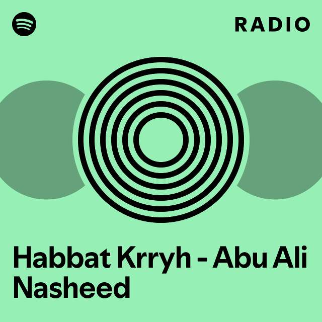 Habbat Krryh - Abu Ali Nasheed Radio - playlist by Spotify | Spotify