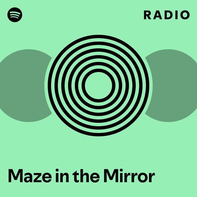 Maze in the Mirror Radio - playlist by Spotify | Spotify