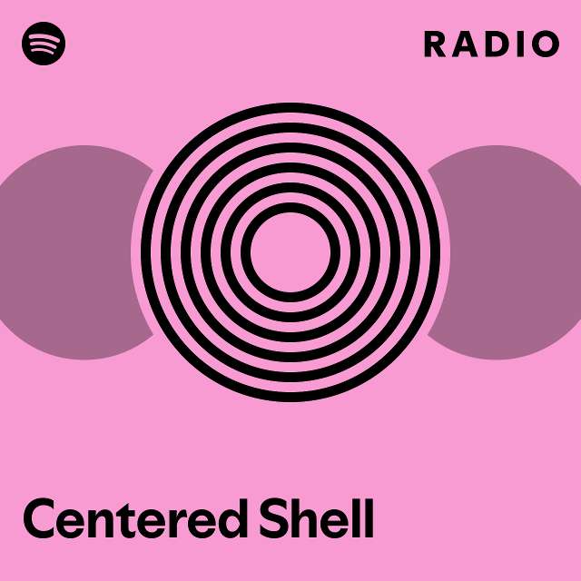 Centered Shell Radio - playlist by Spotify | Spotify