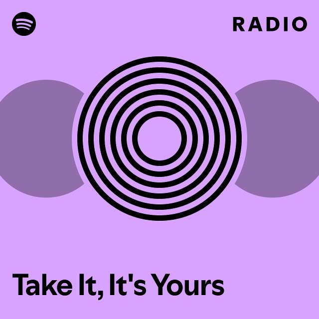 Take It, It's Yours Radio - playlist by Spotify | Spotify