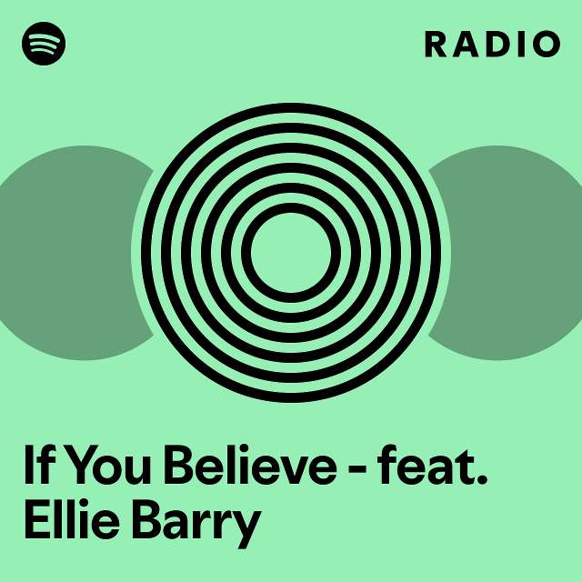 If You Believe - feat. Ellie Barry Radio - playlist by Spotify | Spotify