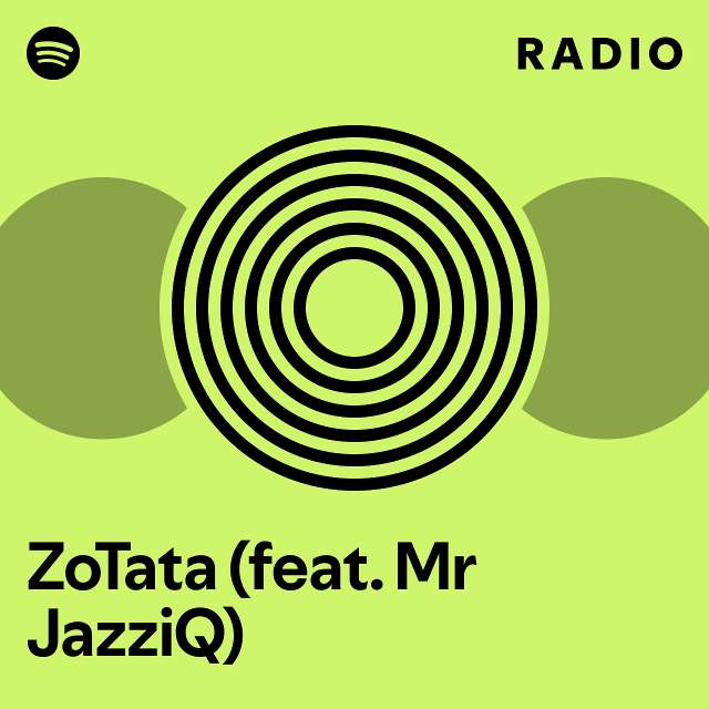 ZoTata (feat. Mr JazziQ) Radio - playlist by Spotify | Spotify