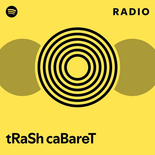 tRaSh caBareT Radio - playlist by Spotify | Spotify