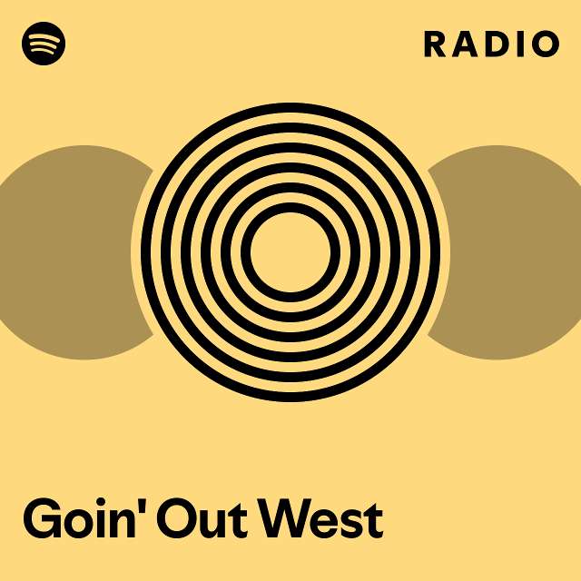 Goin' Out West Radio - playlist by Spotify | Spotify