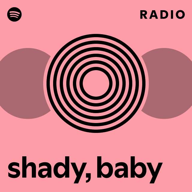 shady, baby Radio - playlist by Spotify | Spotify