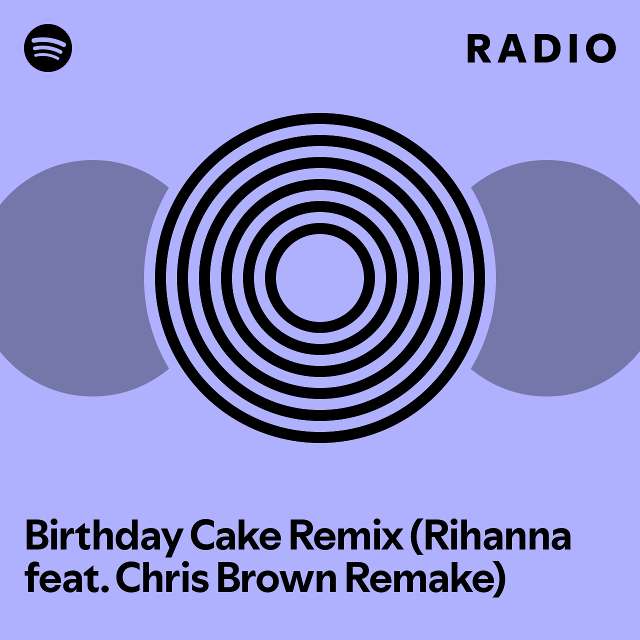 Birthday Cake Remix (Rihanna feat. Chris Brown Remake) Radio - playlist ...