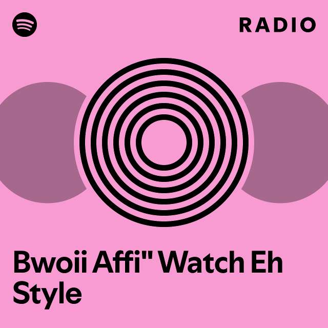 Bwoii Affi" Watch Eh Style Radio - playlist by Spotify | Spotify