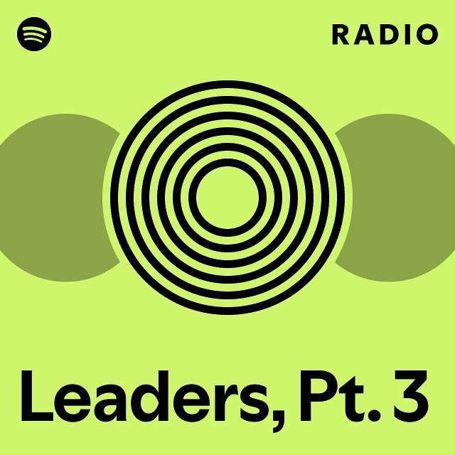 Leaders, Pt. 3 Radio - playlist by Spotify | Spotify