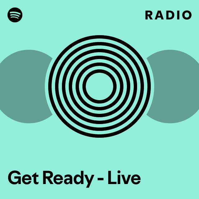 Get Ready - Live Radio - playlist by Spotify | Spotify