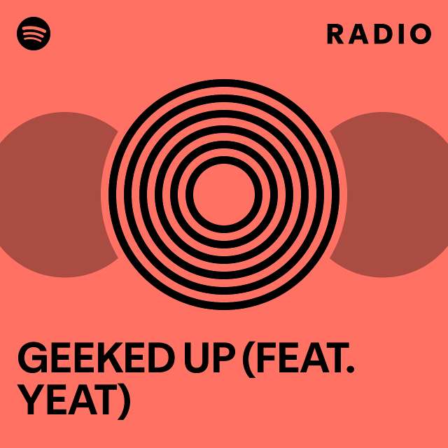 GEEKED UP (FEAT. YEAT) Radio - playlist by Spotify | Spotify
