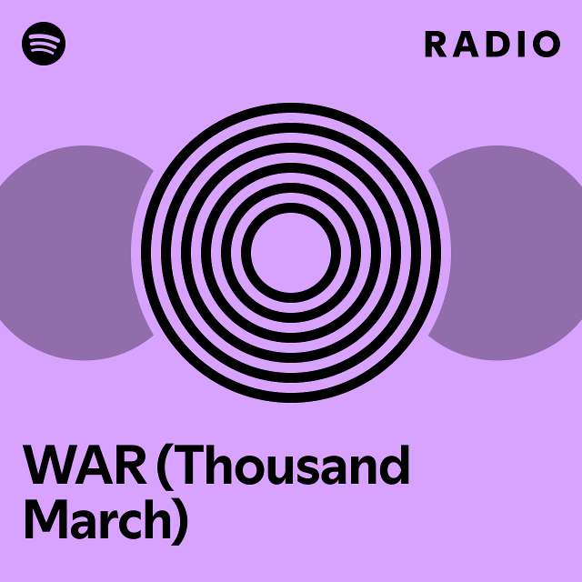WAR (Thousand March) Radio - playlist by Spotify | Spotify