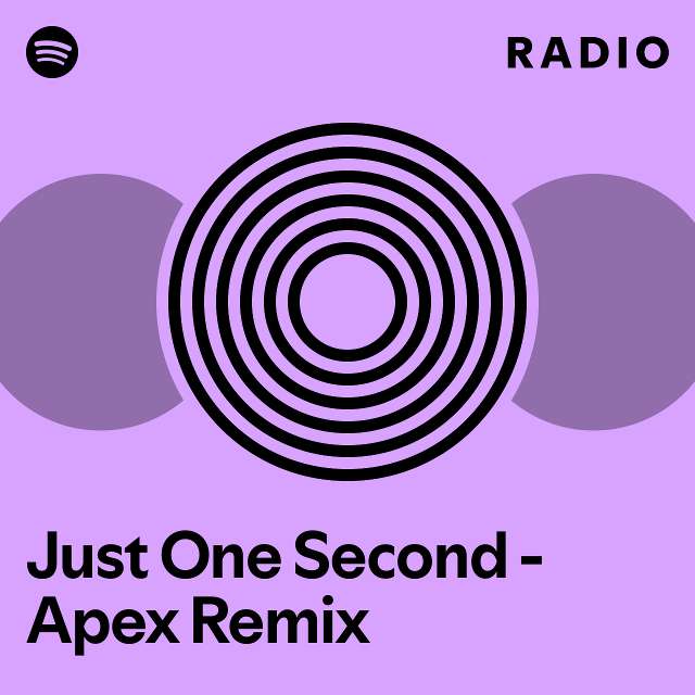 Just One Second - Apex Remix Radio - playlist by Spotify | Spotify