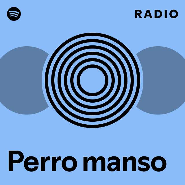 Perro manso Radio - playlist by Spotify | Spotify