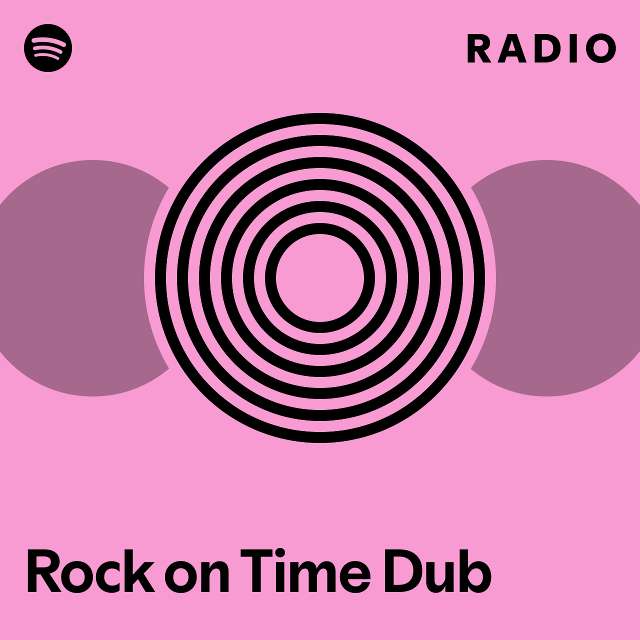 Rock on Time Dub Radio - playlist by Spotify | Spotify