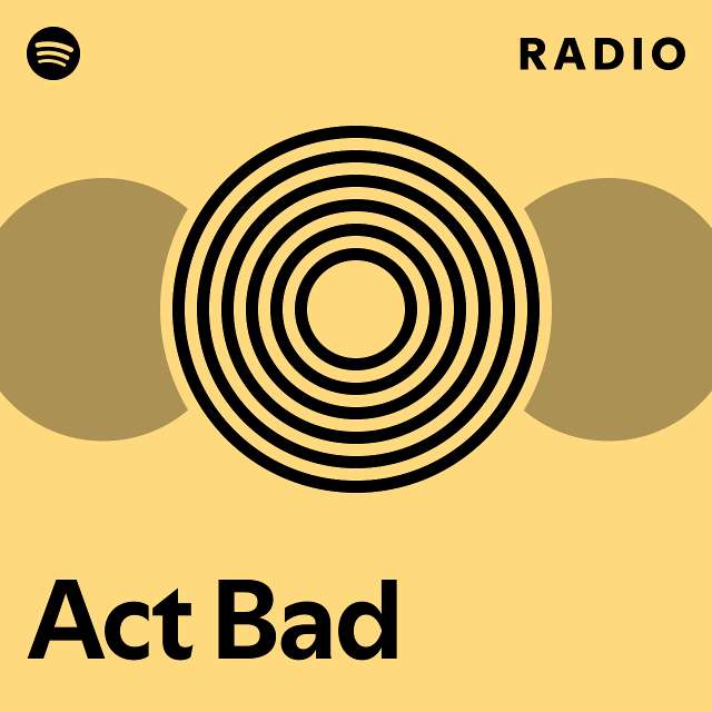 Act Bad Radio - playlist by Spotify | Spotify