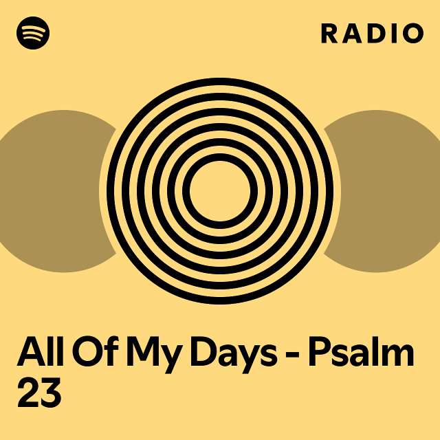 All Of My Days - Psalm 23 Radio - playlist by Spotify | Spotify