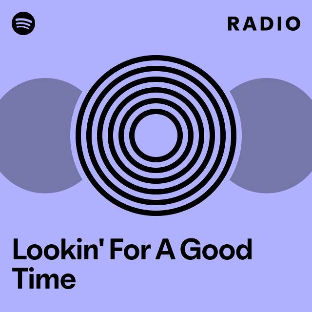 Lookin' For A Good Time Radio - playlist by Spotify | Spotify