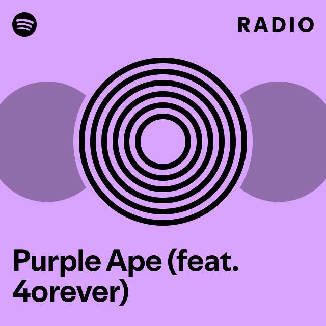 Purple Ape (feat. 4orever) Radio - playlist by Spotify | Spotify
