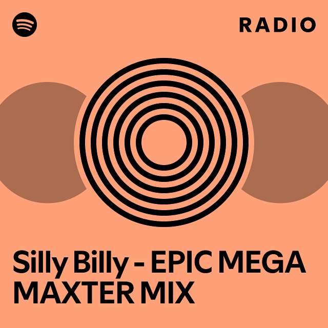 Silly Billy - EPIC MEGA MAXTER MIX Radio - playlist by Spotify | Spotify