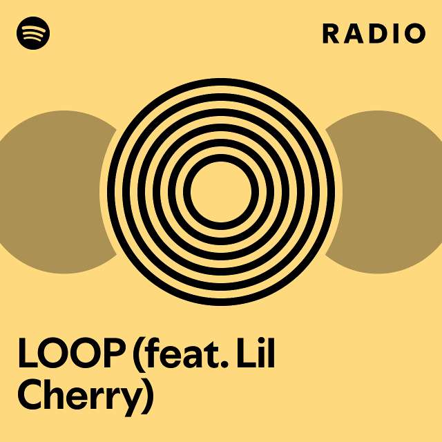 LOOP (feat. Lil Cherry) Radio - playlist by Spotify | Spotify