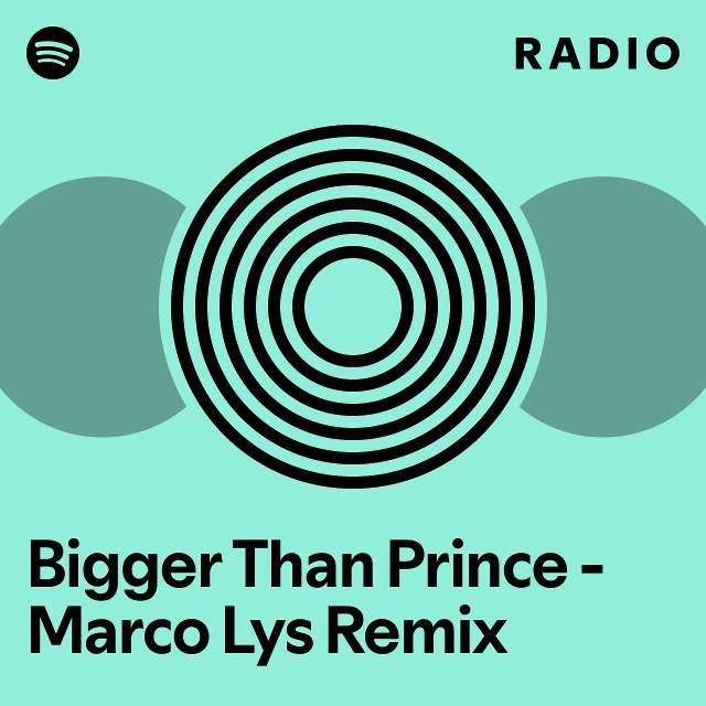 Bigger Than Prince - Marco Lys Remix Radio - playlist by Spotify | Spotify