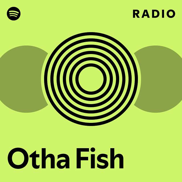 Otha Fish Radio - playlist by Spotify | Spotify