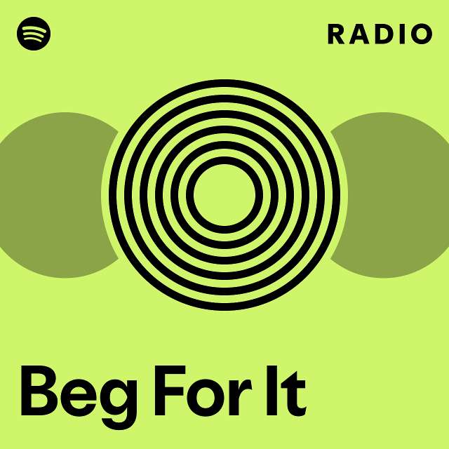 Beg For It Radio - playlist by Spotify | Spotify