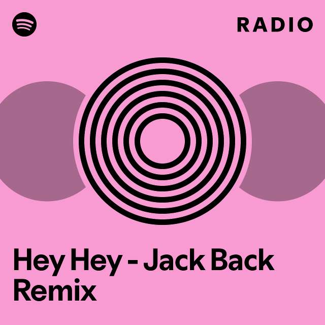 Hey Hey - Jack Back Remix Radio - playlist by Spotify | Spotify