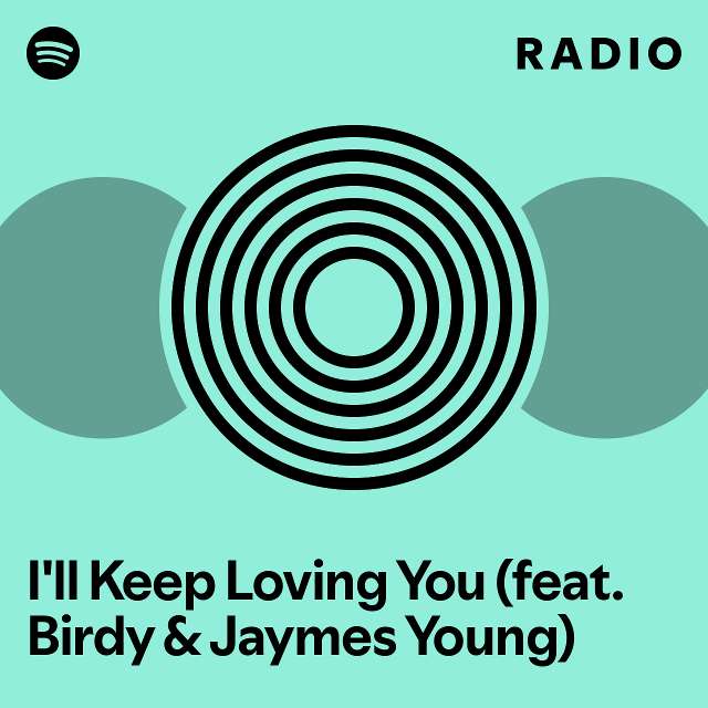 I'll Keep Loving You (feat. Birdy & Jaymes Young) Radio - playlist by ...
