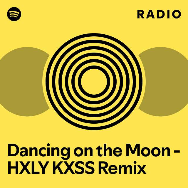 Dancing on the Moon - HXLY KXSS Remix Radio - playlist by Spotify | Spotify