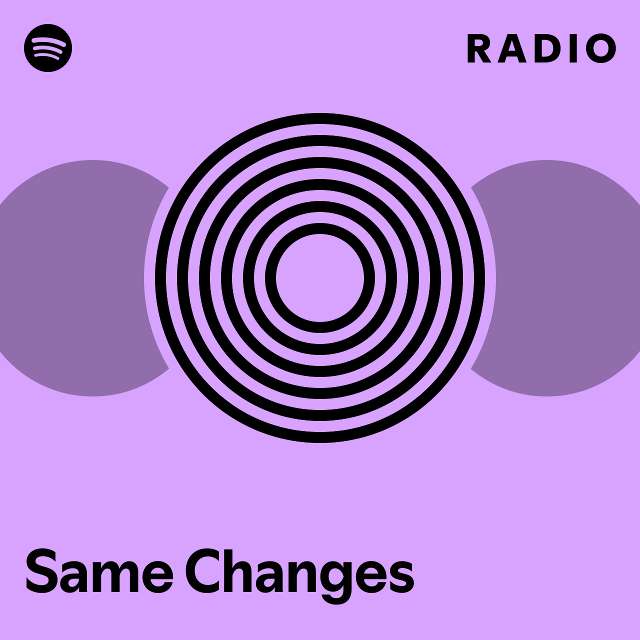 Same Changes Radio - playlist by Spotify | Spotify
