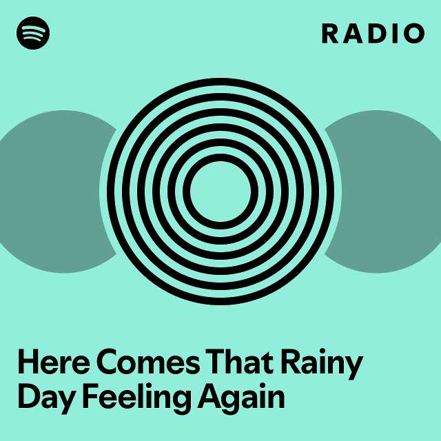 Here Comes That Rainy Day Feeling Again Radio - playlist by Spotify ...